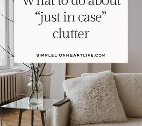 Decluttering Tips: What to Do About "just in Case" Clutter | Simplify